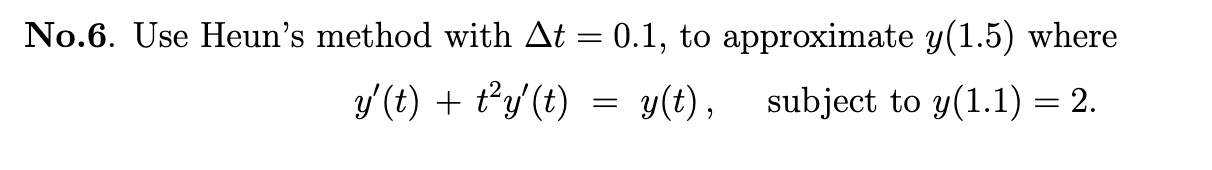 Solved No.6. Use Heun's method with At = 0.1, to approximate | Chegg.com