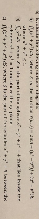 Solved 6) Evaluate the tollowing surtace integrals: a) Ir2 | Chegg.com