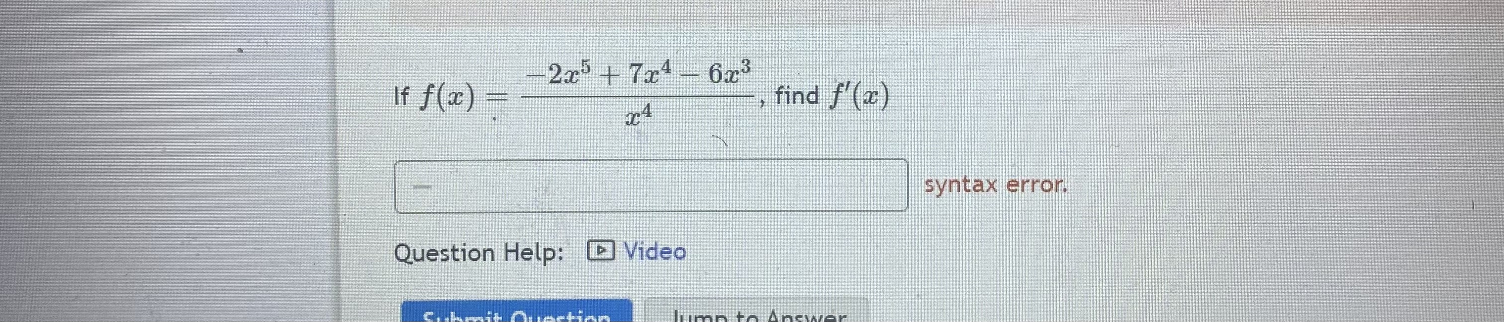 Solved If f(x)=x4−2x5+7x4−6x3, find f′(x) syntax error. | Chegg.com