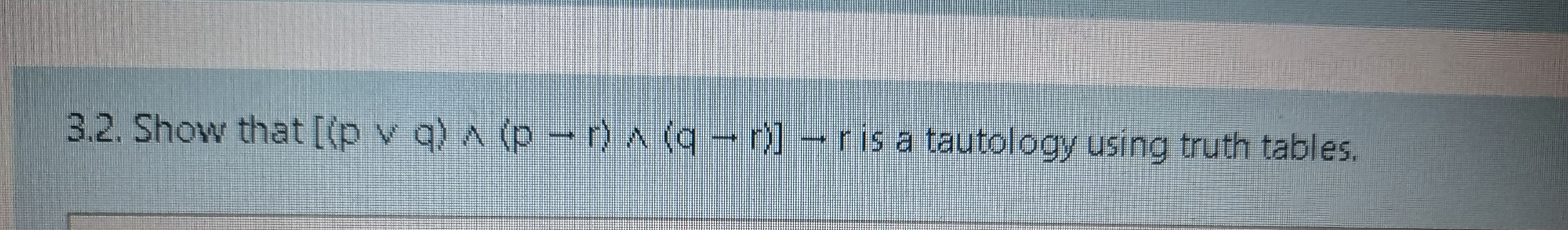 Solved 32 Show That P∨q∧p→r∧q→r →r Is A Tautology 