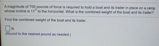 Solved A magnitude of 700 pounds of force is required to | Chegg.com