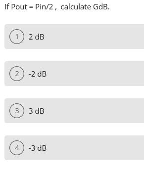 Solved If Pout = Pin/2, calculate GdB. 2 dB 2) -2 dB 3) 3 dB | Chegg.com