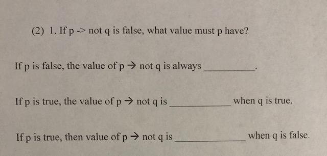 Solved (2) 1. If p->not q is false, what value must p have? | Chegg.com