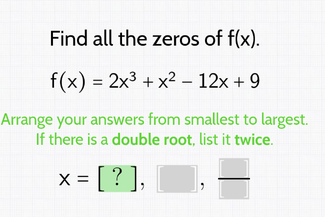 Solved Find all the zeros of f(x).f(x)=2x3+x2-12x+9Arrange | Chegg.com