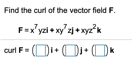 Solved Find the curl of the vector field F. F=x?yzi + xy?zj | Chegg.com