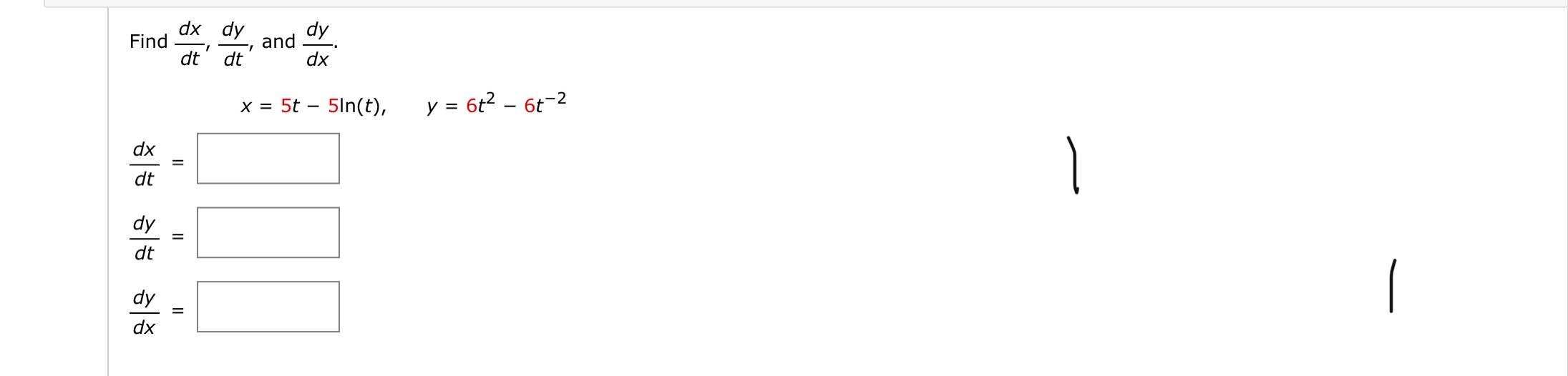 Solved dx dy Find dy and dx 1 dt dt x = 5t – 5ln(t), y = 6t2 | Chegg.com