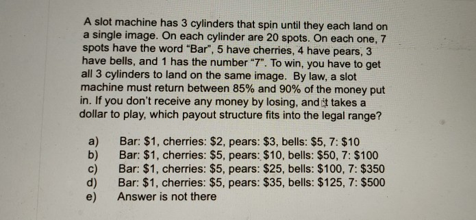 Solved A slot machine has 3 cylinders that spin until they | Chegg.com