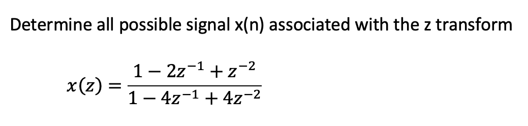 Determine all possible signal x(n) associated with | Chegg.com