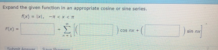 Solved Expand the given function in an appropriate cosine or | Chegg.com