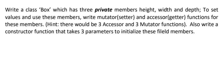 Solved Write a class 'Box' which has three private members | Chegg.com