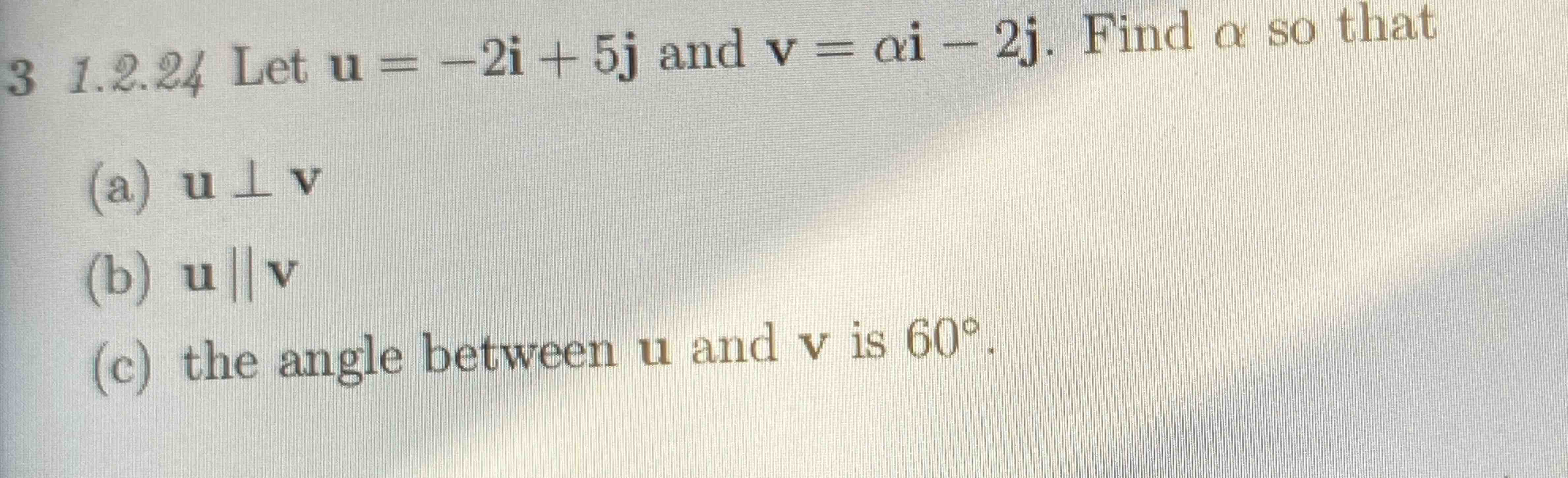 Solved 3 1.2.24 ﻿Let u=-2i+5j ﻿and v=αi-2j. ﻿Find α ﻿so | Chegg.com