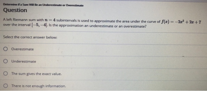 Solved Determine if a Sum Will Be an Underestimate or | Chegg.com