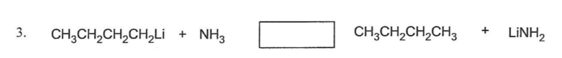 Solved 3. + CH3CH2CH2CH2LI + CH3CH2CH2CH3 NH3 LINH2 For | Chegg.com