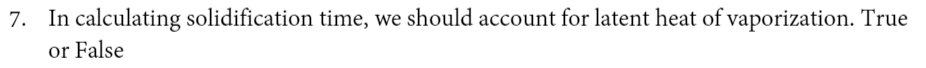 Solved 7. In calculating solidification time, we should | Chegg.com