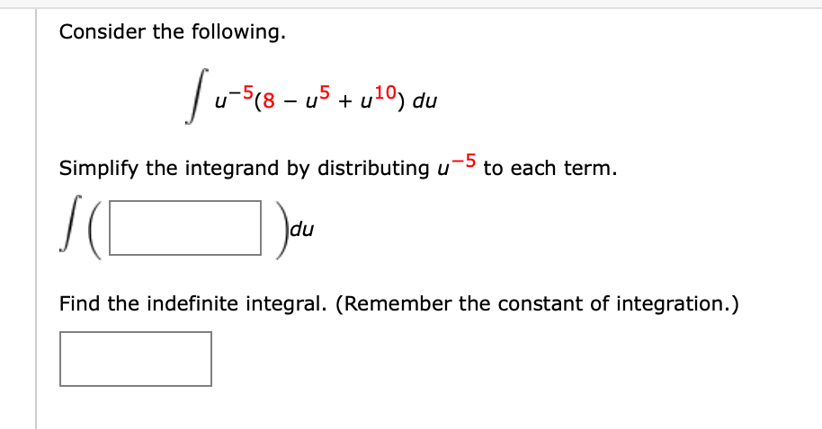 Solved Consider the following. ∫u−5(8−u5+u10)du Simplify the | Chegg.com