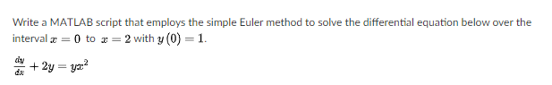Solved Write a MATLAB script that employs the simple Euler | Chegg.com