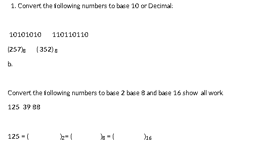 Solved 1. Convert the following numbers to base 10 or | Chegg.com