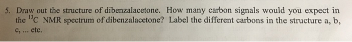 Solved 5. Draw out the structure of dibenzalacetone. How | Chegg.com