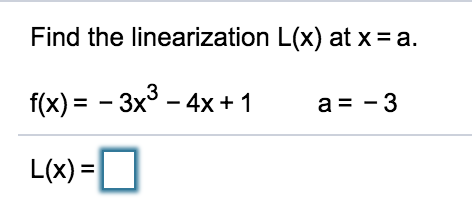 Solved Find the linearization L(x) at x=a. a=-3 -3X -4x + 1 | Chegg.com