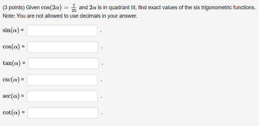 Solved (3 points) Given cos(2α)=257 and 2α is in quadrant | Chegg.com