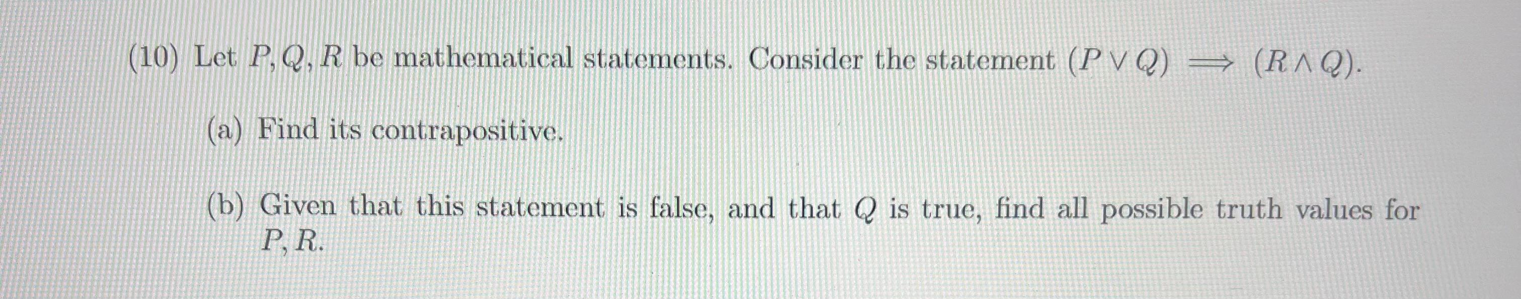 Solved (10) Let P,Q,R be mathematical statements. Consider | Chegg.com