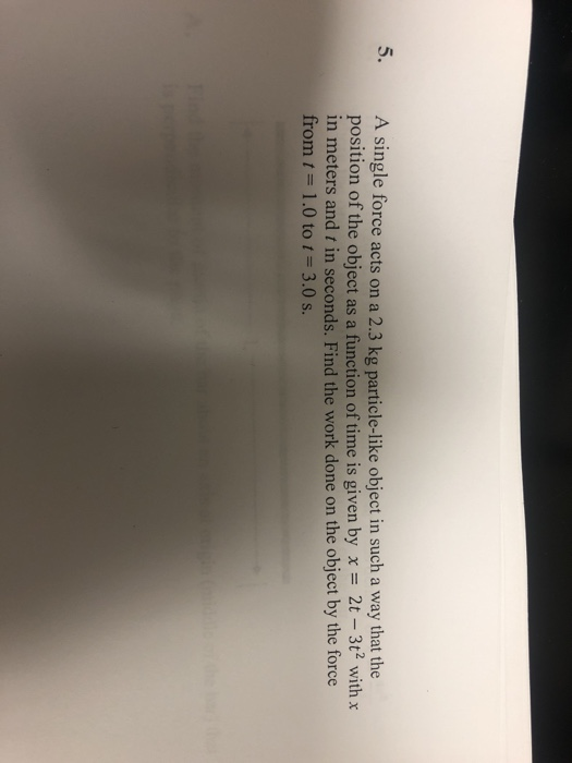 Solved 5. A single force acts on a 2.3 kg particle-like | Chegg.com
