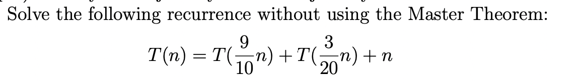 Solved Solve the following recurrence without using the | Chegg.com