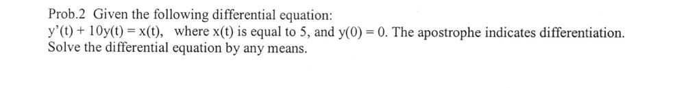 Solved Prob.2 Given the following differential equation: y' | Chegg.com