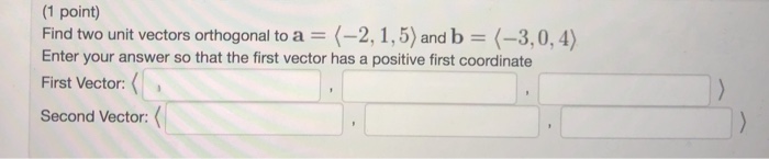 Solved (1 point) Find two unit vectors orthogonal to a | Chegg.com Solved (1 point) Find two unit vectors orthogonal to a | Chegg.com