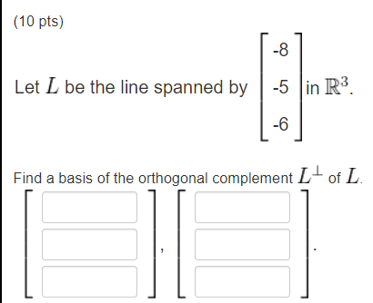 Solved (10 pts) -8 Let I be the line spanned by -5 in R3. -6 | Chegg.com