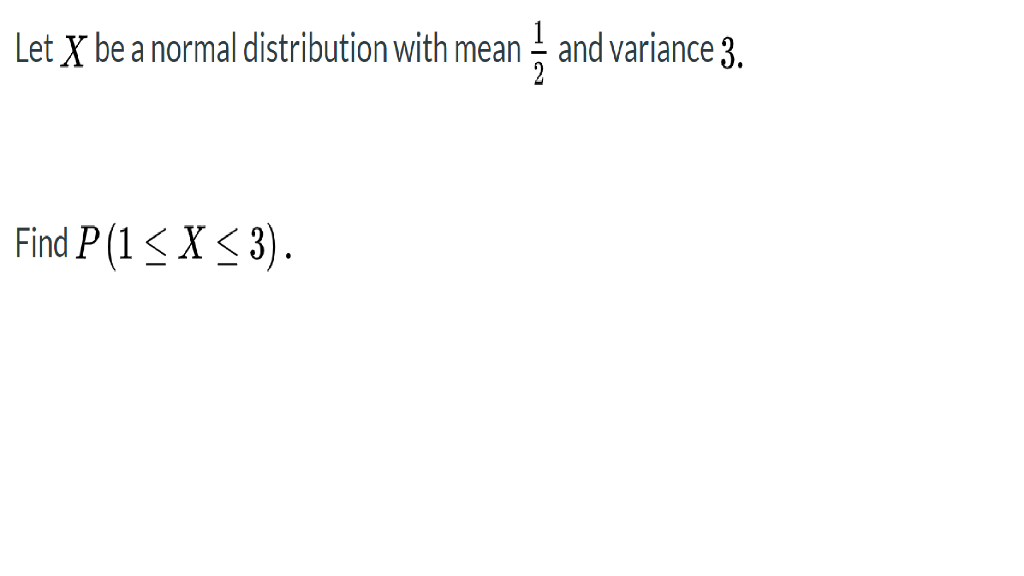 Solved Let X be a normal distribution with mean – and | Chegg.com