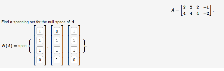Solved [ 2 2 2 A= 4 4 4 -1 -2 Find a spanning set for the | Chegg.com