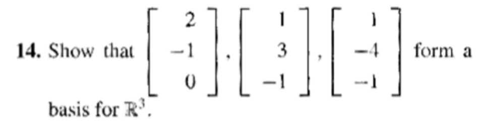Solved 14. Show that ⎣⎡2−10⎦⎤,⎣⎡13−1⎦⎤,⎣⎡1−4−1⎦⎤ form a | Chegg.com