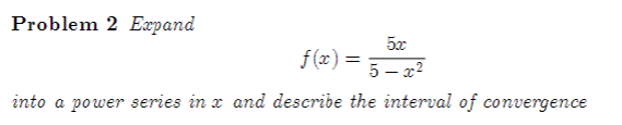 Solved Problem 2 Expand f(x)=5−x25x into a power series in x | Chegg.com