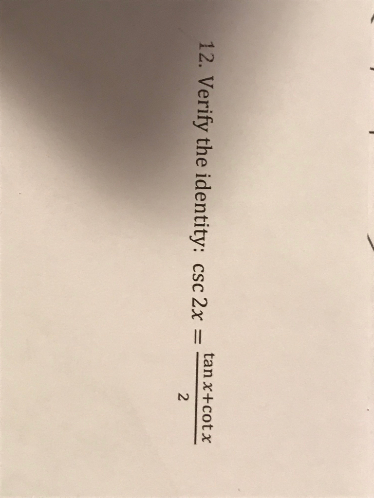 Solved tan x+cot x 12. Verify the identity: csc 2x 2 | Chegg.com