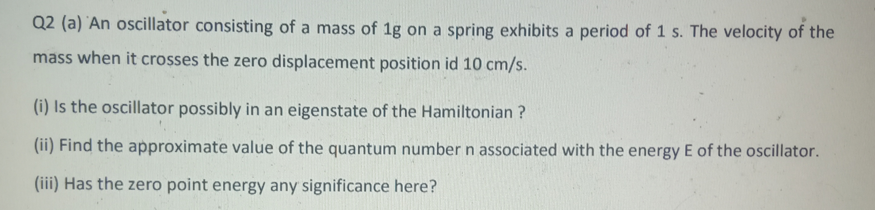 Solved Q2 (a) An oscillator consisting of a mass of 1 g on a | Chegg.com