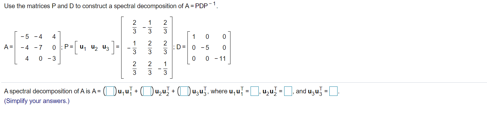 Solved Use the matrices P and D to construct a spectral | Chegg.com