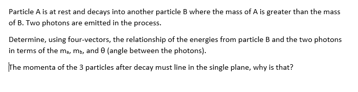Solved Particle A is at rest and decays into another | Chegg.com