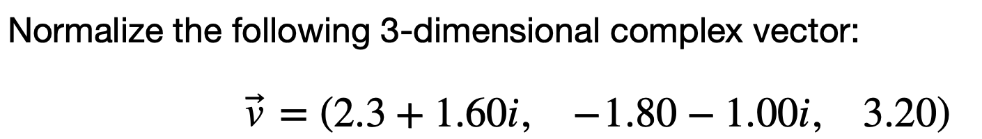 Solved Normalize the following 3-dimensional complex vector: | Chegg.com