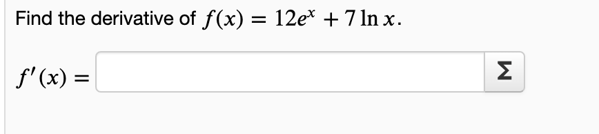 Solved Find the derivative of f(x) = 12ex + 7 ln x. = f'(x) | Chegg.com