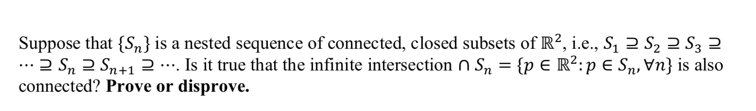 Solved Suppose That Sn Is A Nested Sequence Of Connected 
