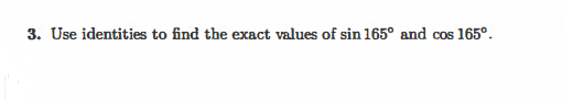 Solved 3. Use identities to find the exact values of sin165∘ | Chegg.com