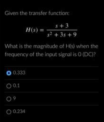 Solved Given the transfer function: H(s)=s2+3s+9s+3 What is | Chegg.com