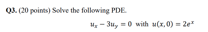 Solved Q3. (20 points) Solve the following PDE. Uz – 3uy = 0 | Chegg.com