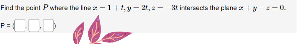 Solved Find the point P where the line x=1+t,y=2t,z=−3t | Chegg.com