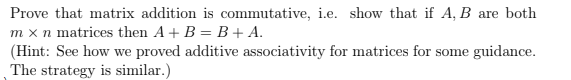 Solved Prove that matrix addition is commutative, i.e. show | Chegg.com