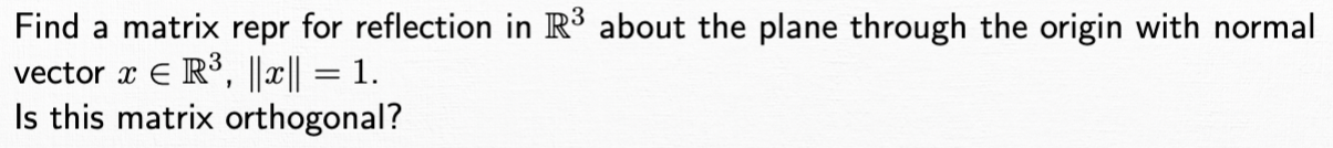 Solved Find a matrix repr for reflection in R3 about the | Chegg.com