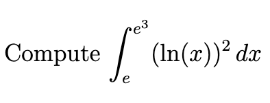 Solved Compute ∫ee3(ln(x))2dx | Chegg.com