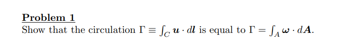 Solved Problem 1 Show that the circulation Γ≡∫Cu⋅dl is equal | Chegg.com