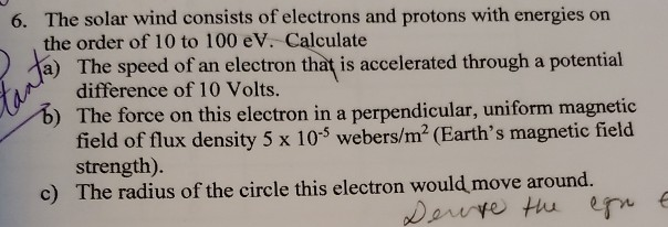 Solved 6. The solar wind consists of electrons and protons | Chegg.com